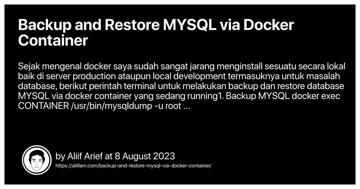 Backup and Restore MYSQL via Docker Container | Aliif Arief Homepage Backup and Restore MYSQL via Docker Container | Aliif Arief Homepage