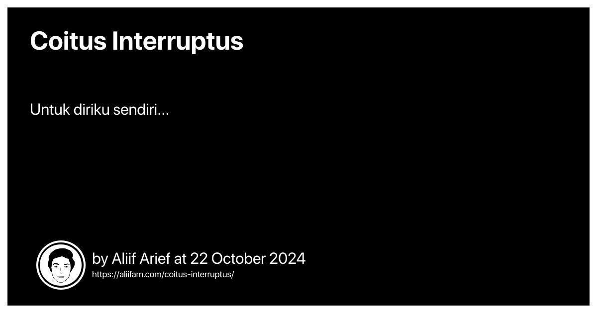 Coitus Interruptus | Aliif Arief Homepage