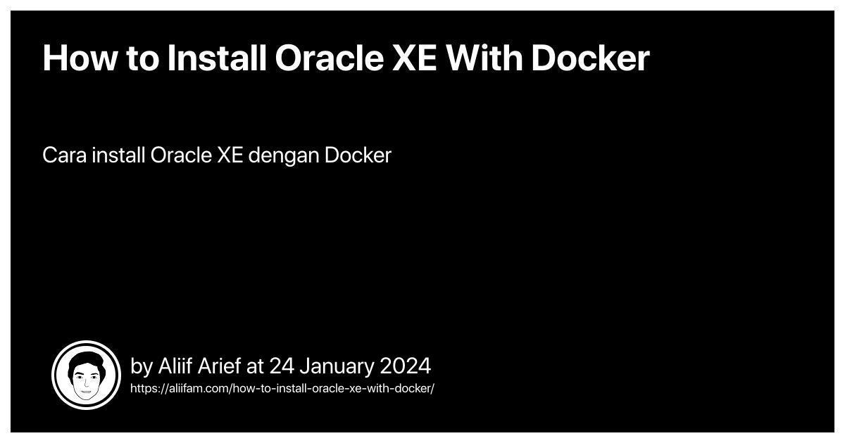 How to Install Oracle XE With Docker | Aliif Arief Homepage