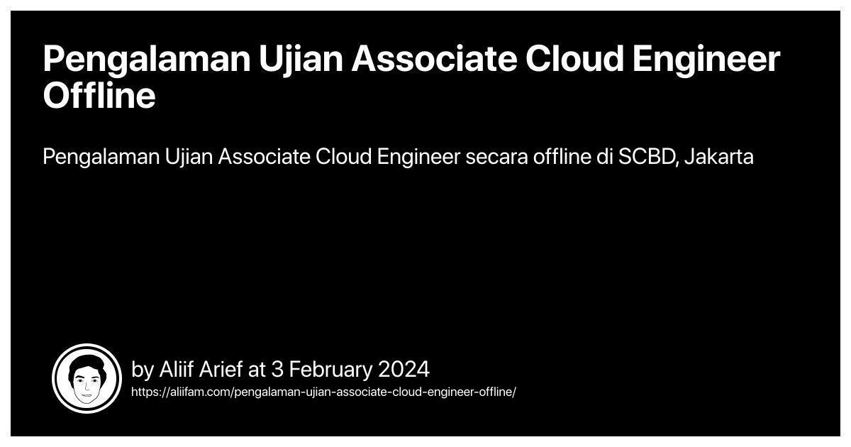 Pengalaman Ujian Associate Cloud Engineer Offline | Aliif Arief Homepage